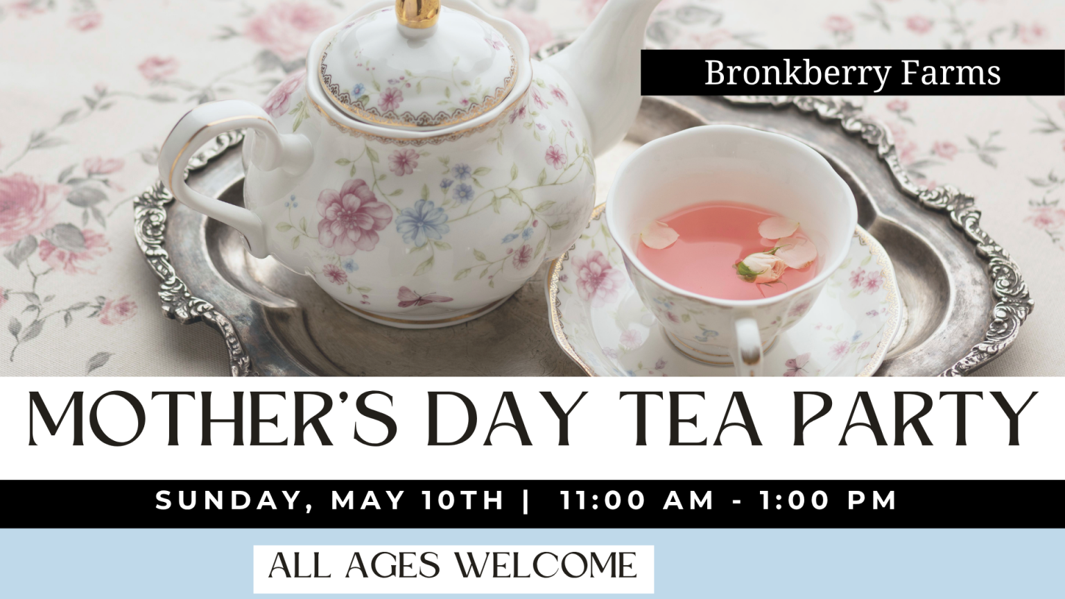 MOTHER’S DAY TEA PARTY – $20 – Bronkberry Farms